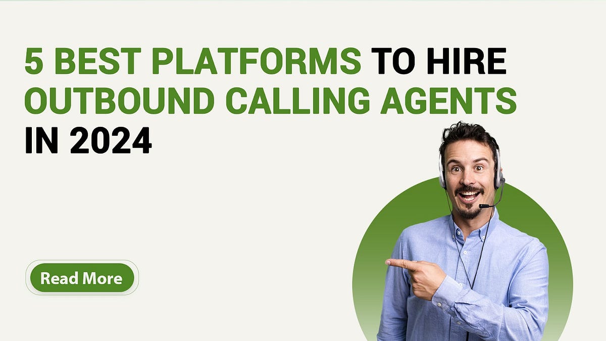 5 Best Platforms To Hire outbound calling agent In 2024 | by Mehreen ...