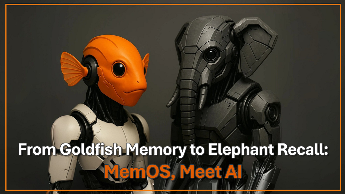 From Goldfish Memory to Elephant Recall: MemOS, Meet AI | by Robert ...