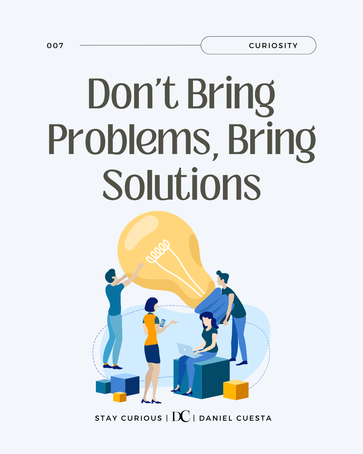 Don’t Bring Problems, Bring Solutions: | by Daniel J. Cuesta | Jun ...