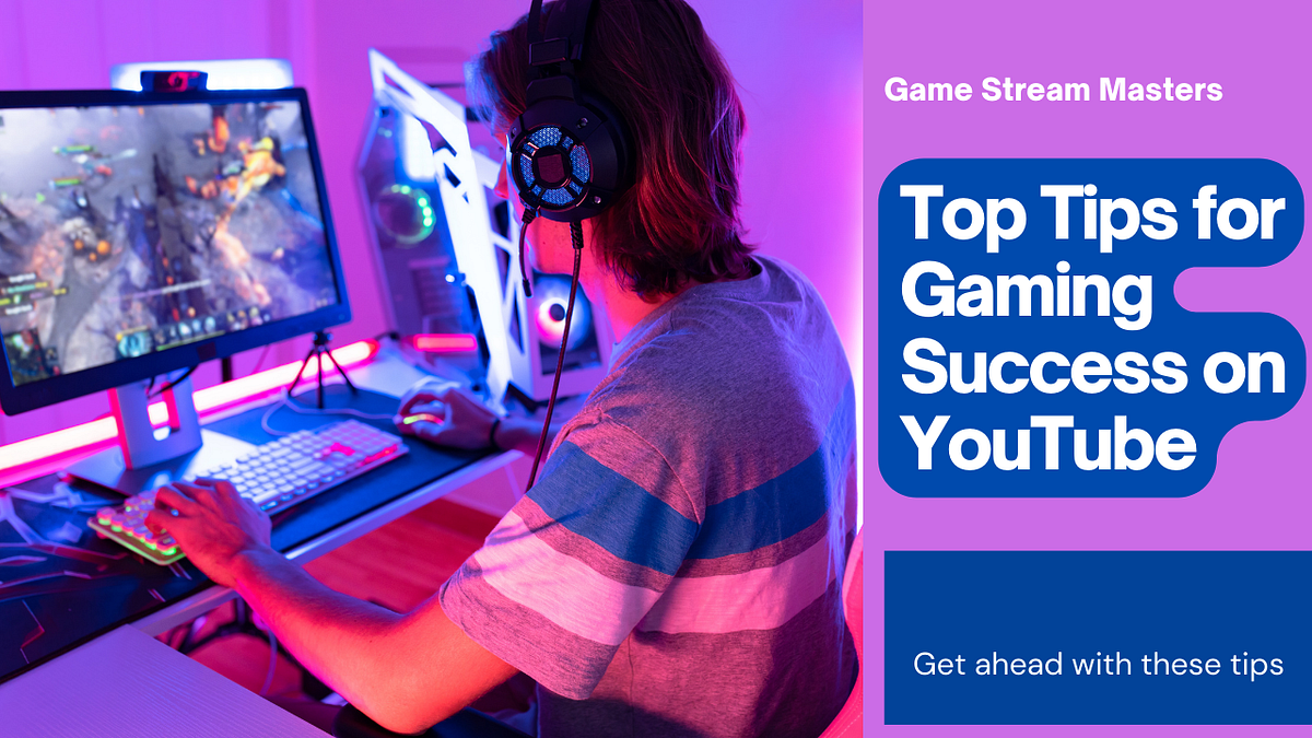 How to Stream Video Games on YouTube: Tips to Build a Successful Gaming ...
