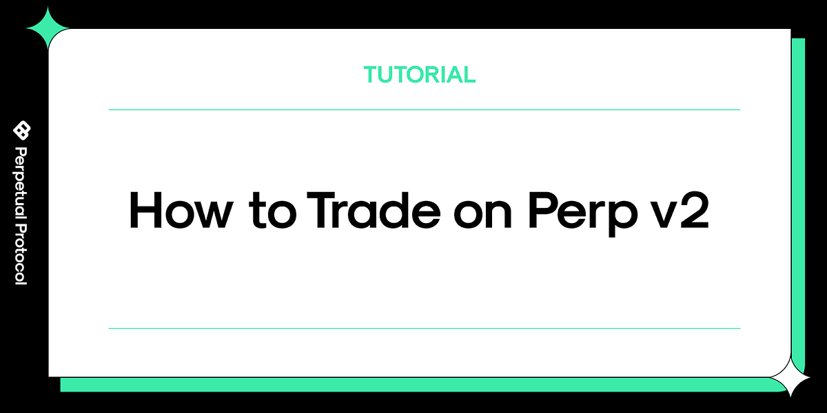 教程｜如何在Perp V2交易 - Perpetual Protocol永续协议 - Medium