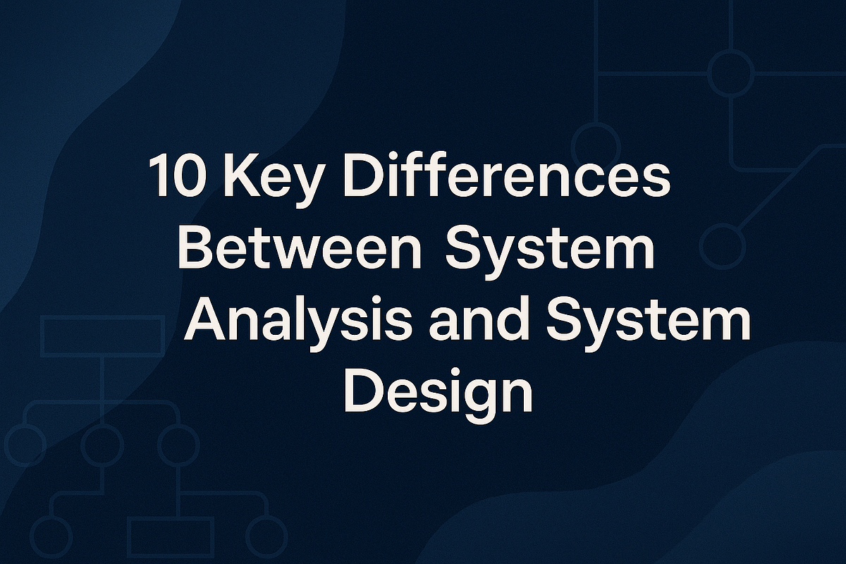 The Real Difference Between System Analysis and System Design: A Guide for Engineers | by Marcus ...