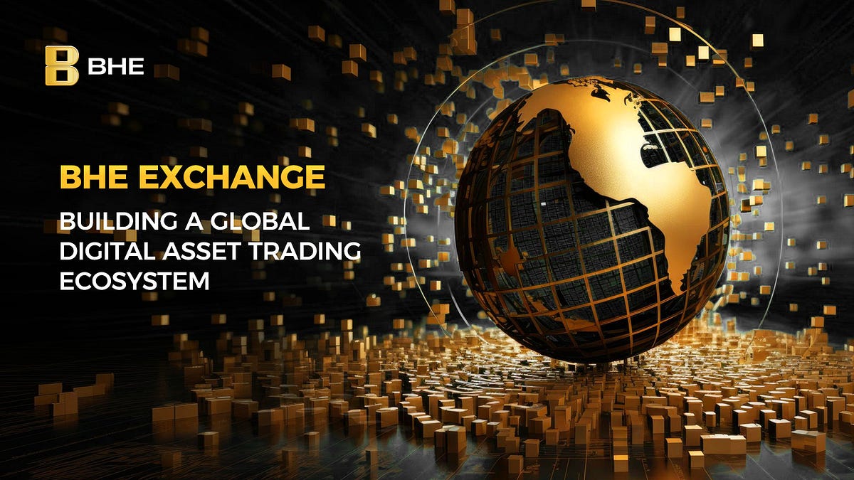 BHE Exchange: Redefining the Future of Digital Asset Trading | by ...