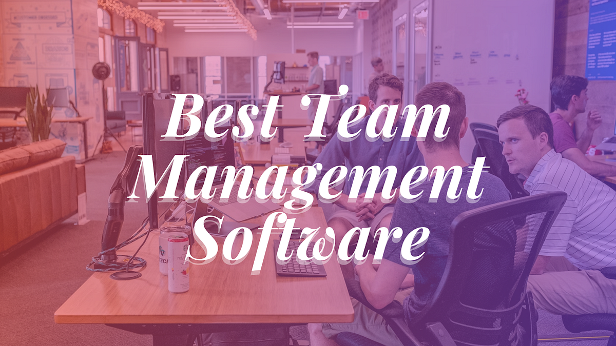 Finding Success Through The Best Team Management Software To Enhance ...