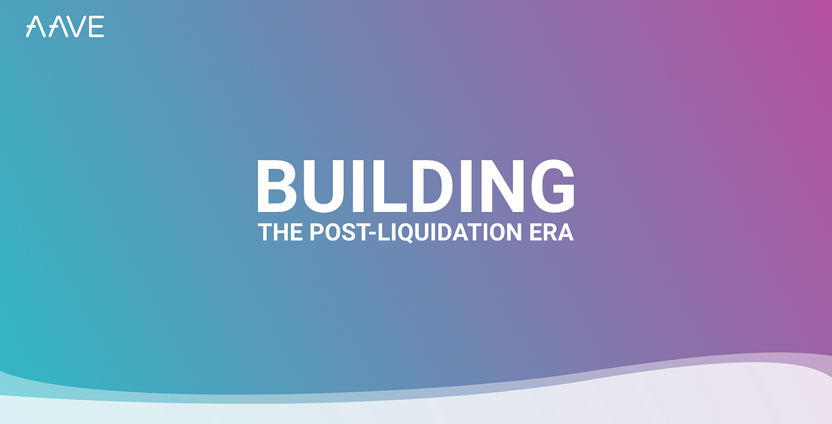 Building the Post-liquidation Era | by Marc Zeller | Aave Blog | Medium