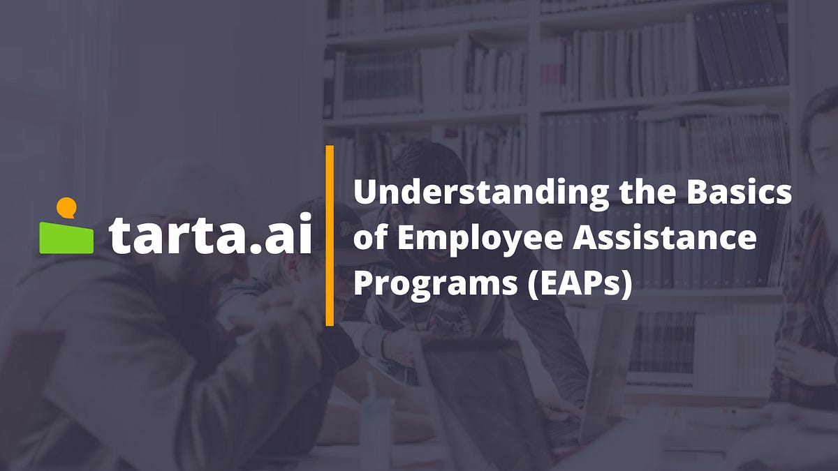 Understanding the Basics of Employee Assistance Programs (EAPs) | by ...