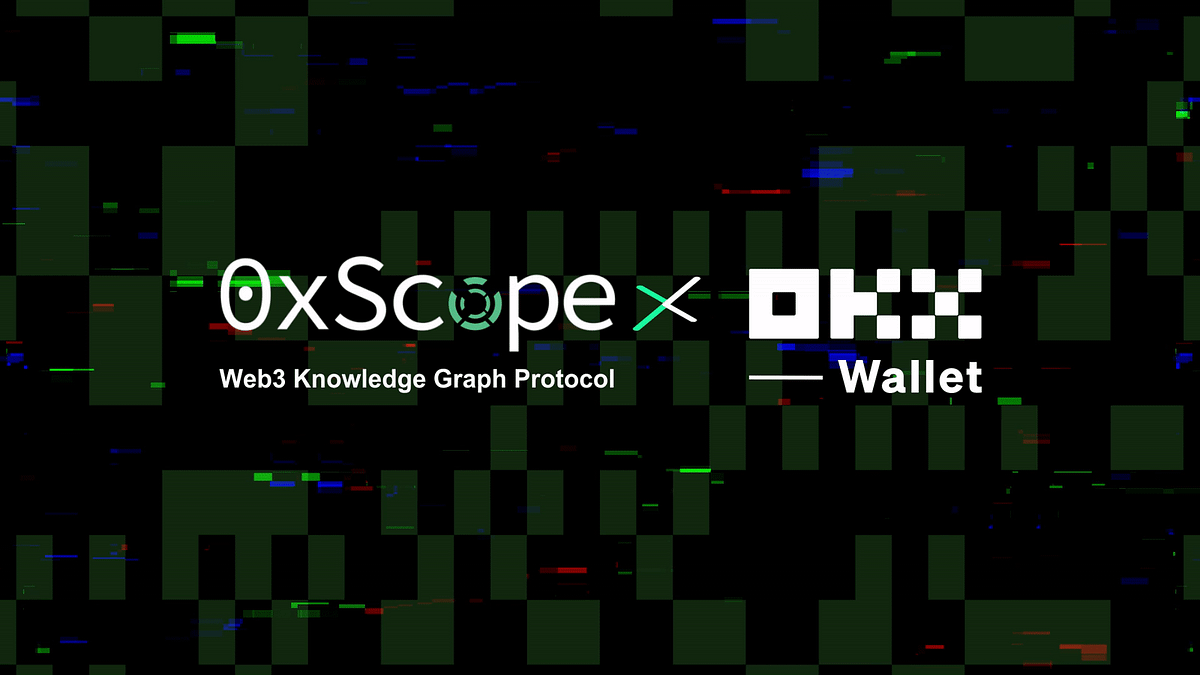 OKX Wallet & 0xScope reached a strategic partnership! | by 0xScope Labs | Medium