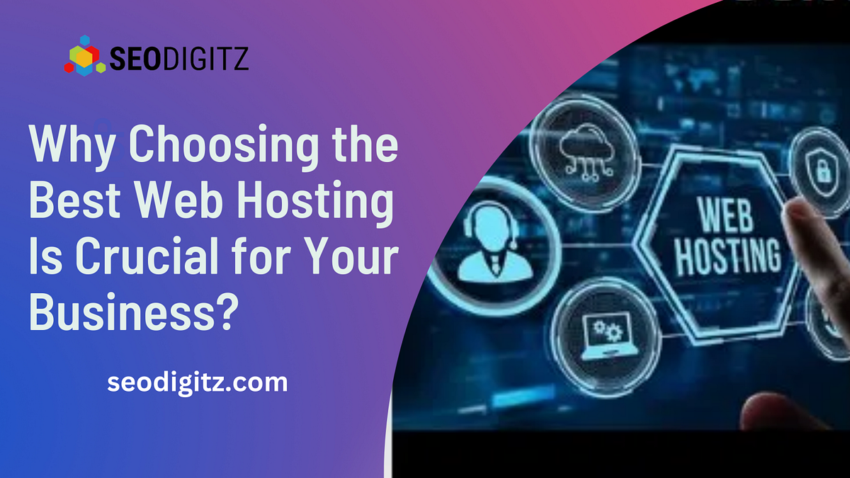 Why Choosing the Best Web Hosting Is Crucial for Your Business? | by ...