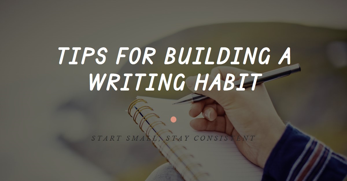 Tips for Building a Writing Habit and Finding Inspiration on History ...