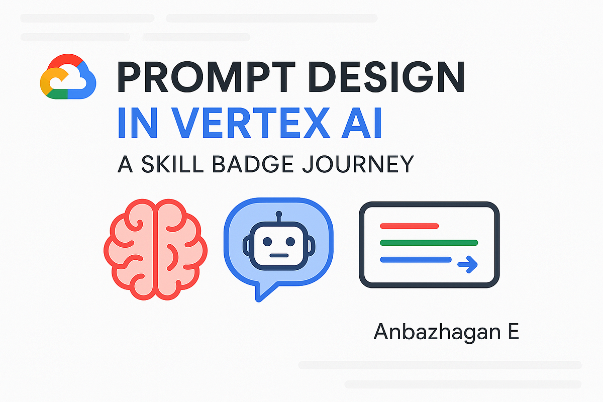 Mastering Prompt Design with Vertex AI: My First Google Cloud Skill ...