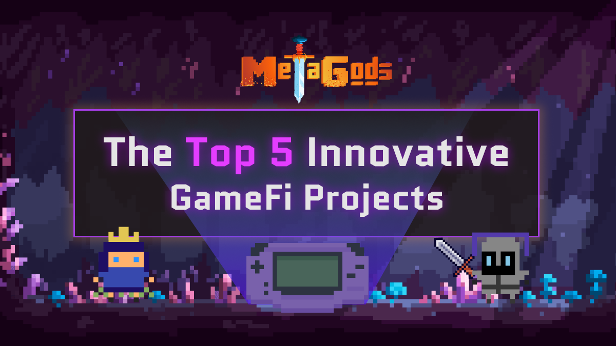 The Top 5 Innovative GameFi Projects | by MetaGods Official | Medium