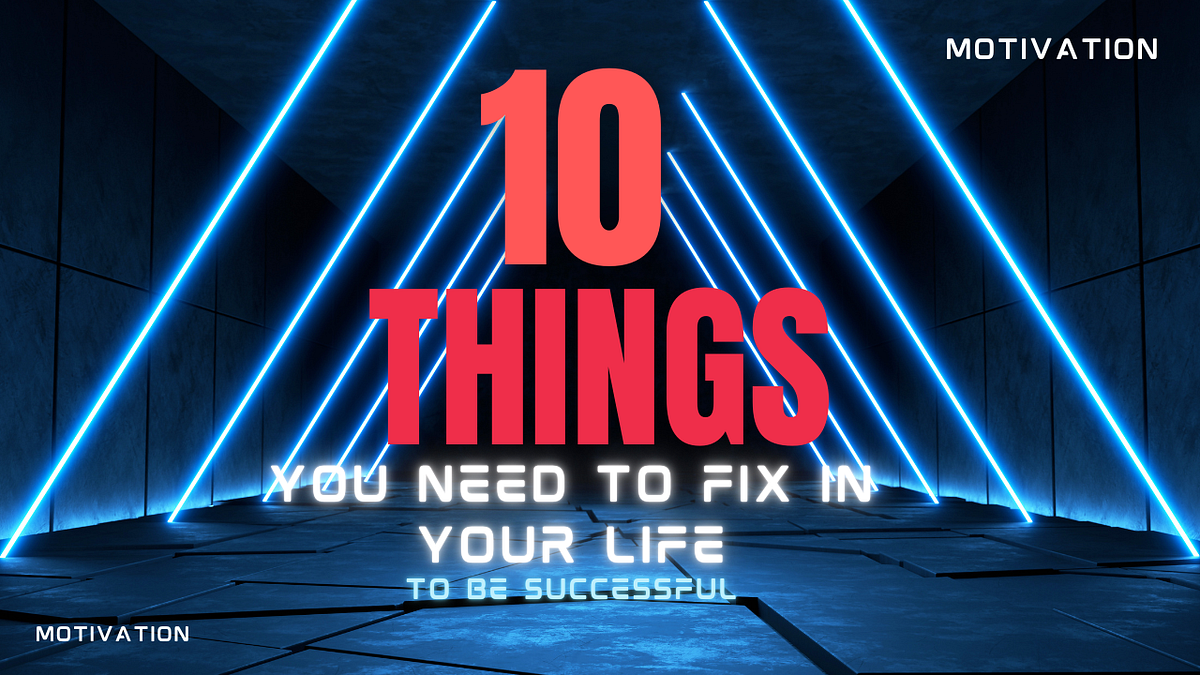 10 Things You Need to Fix in Your Life to Be Successful - world stry ...