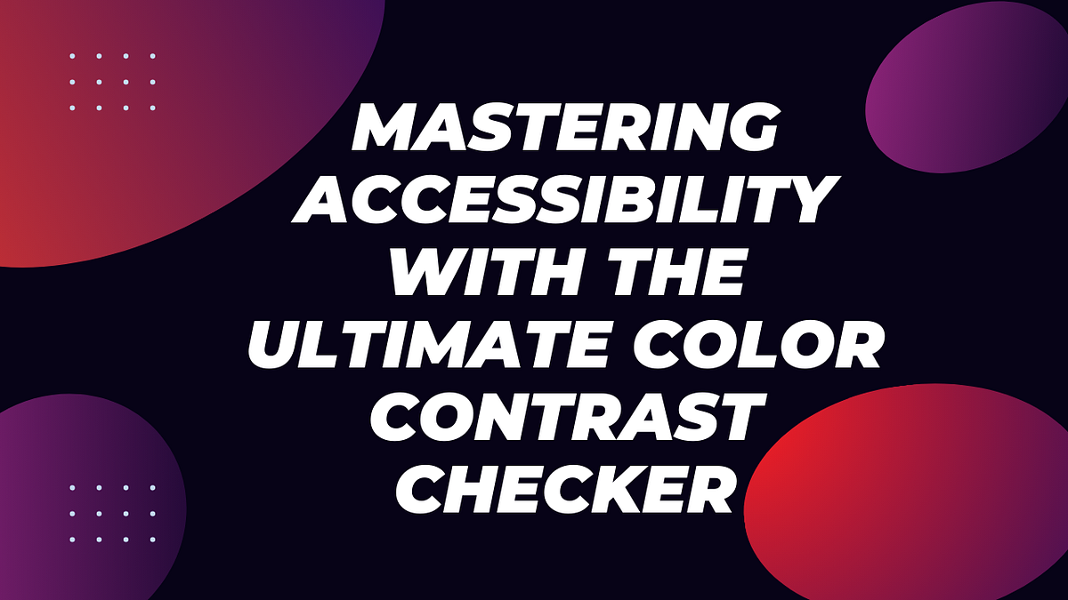 Mastering Accessibility with the Ultimate Color Contrast Checker | by ...