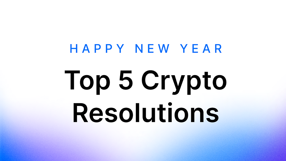 Our top 5 crypto resolutions. Make 2023 your best year in crypto | by Blockchain.com ...