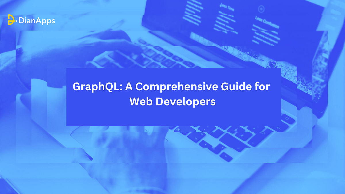 GraphQL: A Comprehensive Guide for Web Developers | by DianApps Technologies | Medium