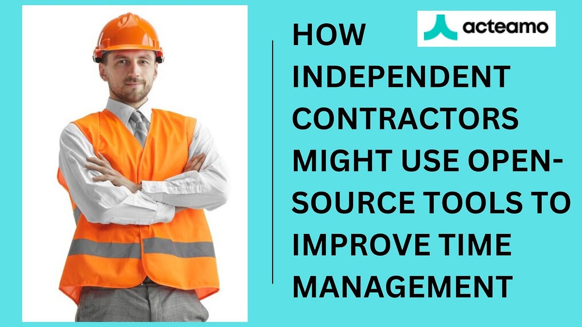How Independent Contractors Might Use Open-Source Tools to Improve Time Management | by ...