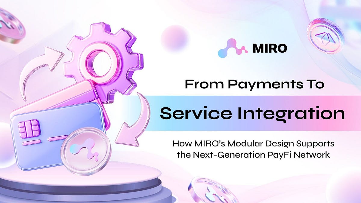 From Payments to Service Integration: How MIRO’s Modular Design ...