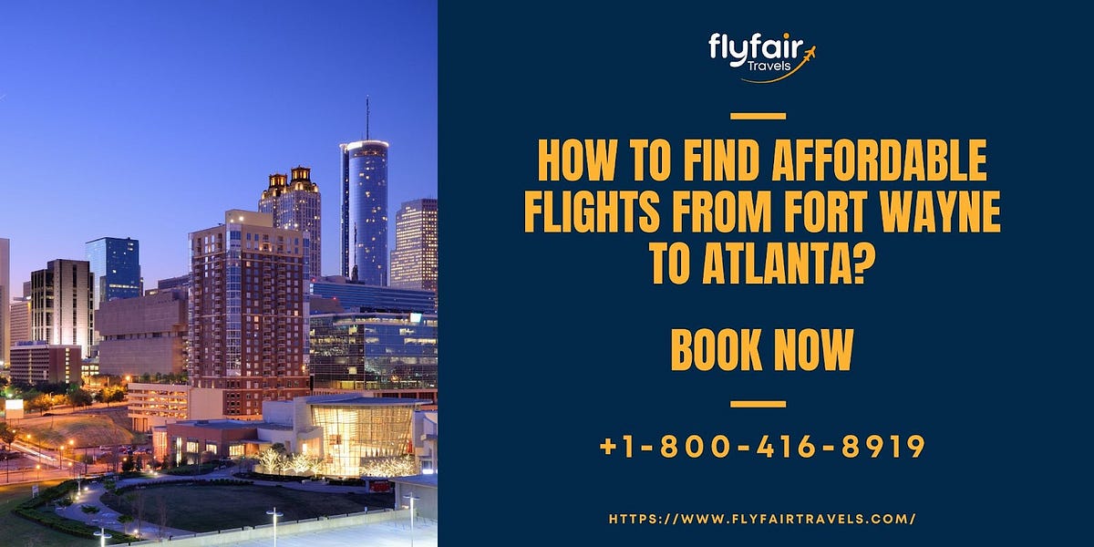 How to Find Affordable Flights from Fort Wayne to Atlanta! | by ...