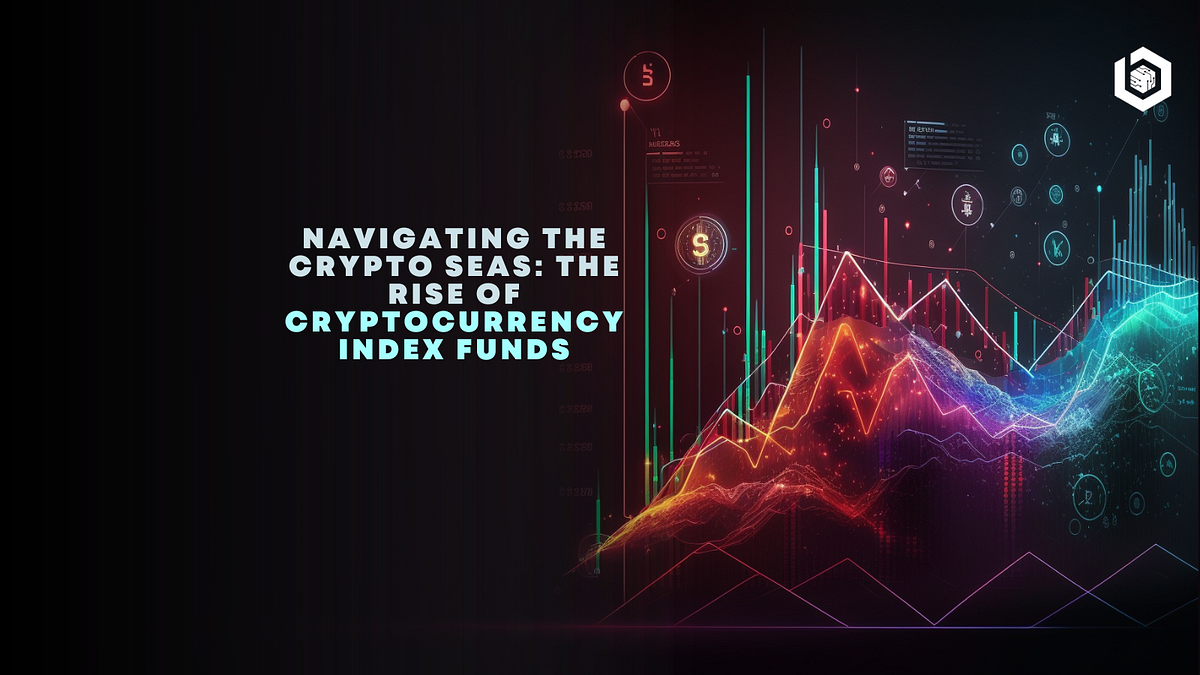 Navigating the Crypto Seas: The Rise of Cryptocurrency Index Funds | by ...