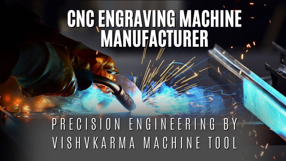 CNC Engraving Machine Manufacturer: Precision Engineering by Vishvkarma Machine Tool | by ...