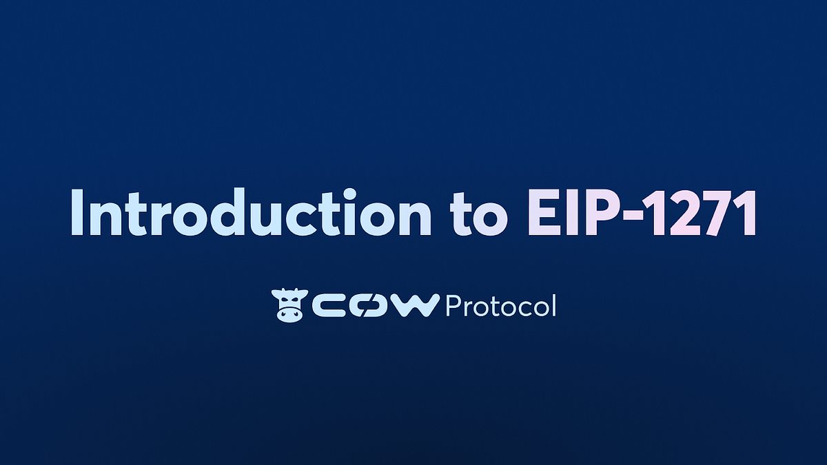 EIP-1271 Explained. EIP-1271 is an important upgrade to the… | by CoW Protocol | Medium