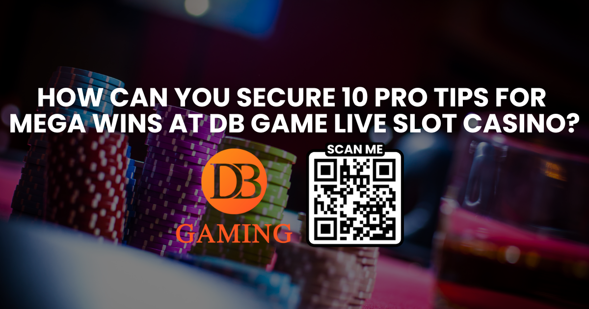 How can you Secure 10 Pro Tips for Mega Wins at DB Game Live Slot ...