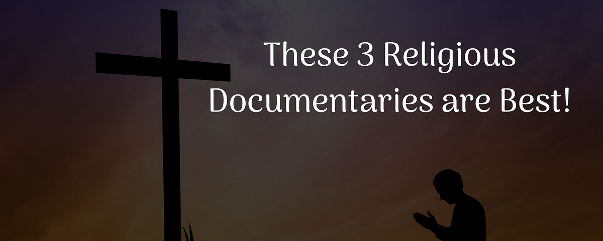 These 3 Religious Documentaries Film are Best | by John Colvin | Medium