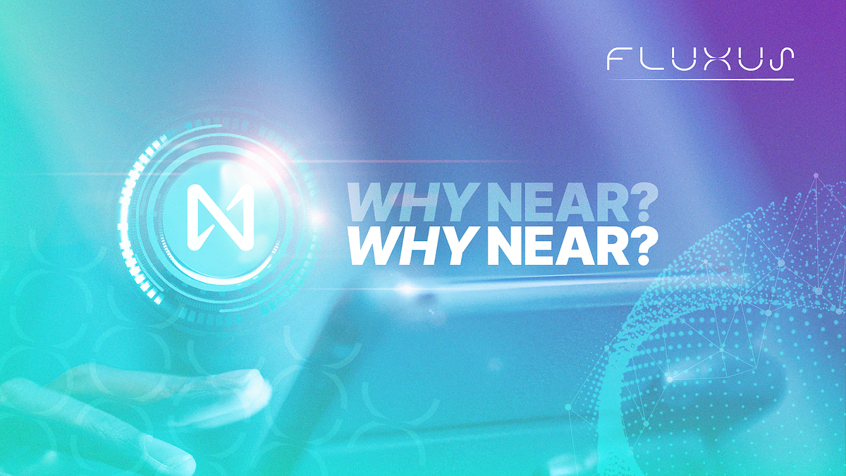 Why NEAR?. NEAR is a collective, a foundation, and… | by Fluxus Team | FluxusFi | Medium