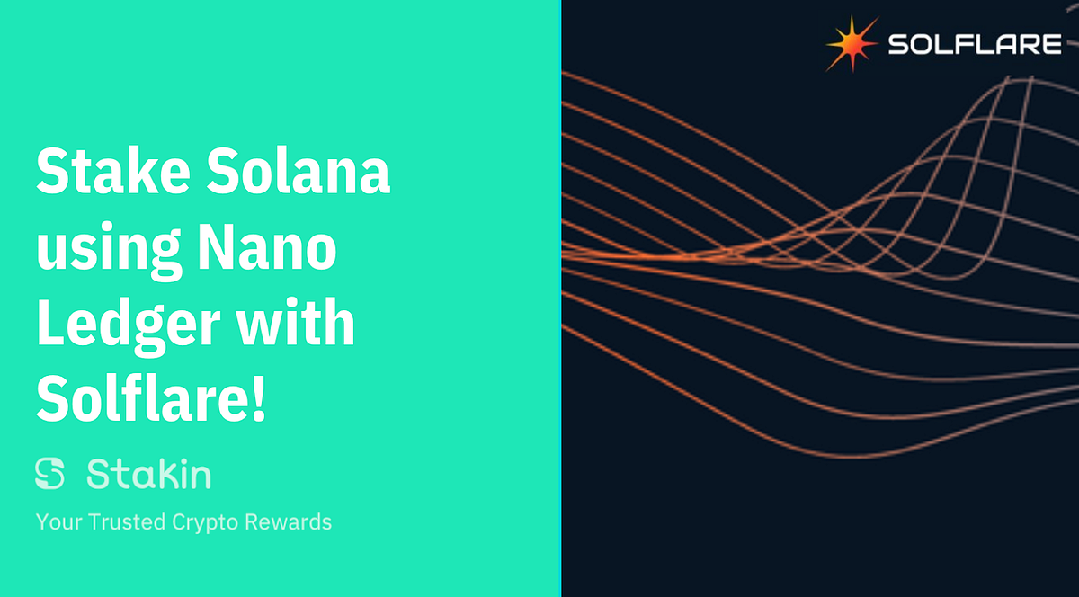 How To Stake Solana With Solflare Wallet and Ledger Nano | by Gisele Schout | Stakin | Medium