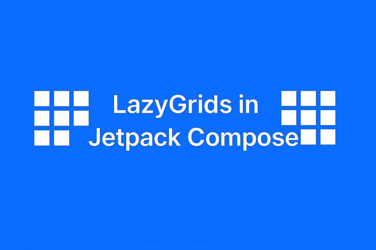 🧱 Everything You Need to Know About LazyGrids in Jetpack Compose | by Sandeep Kella | Jetpack ...