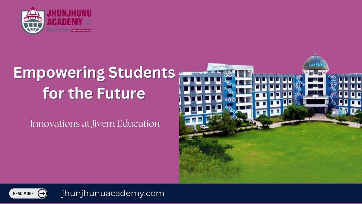 Empowering Students for the Future: Innovations at Jivem Education | by ...