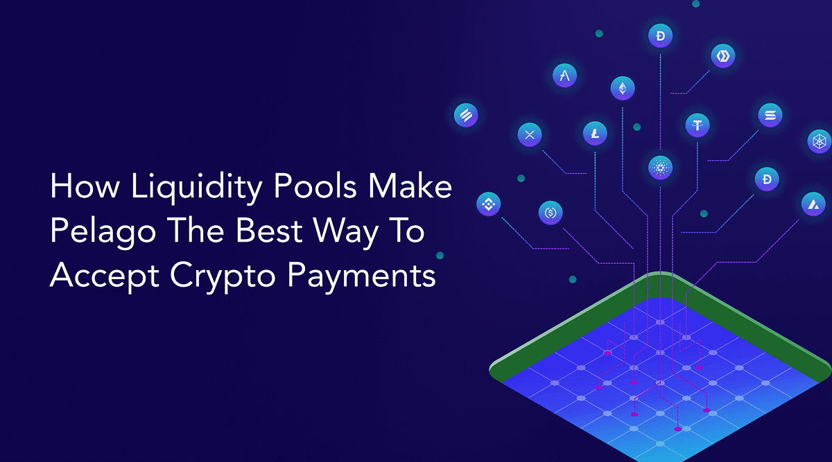 How Liquidity Pools Make Pelago The Best Way To Accept Crypto Payments ...