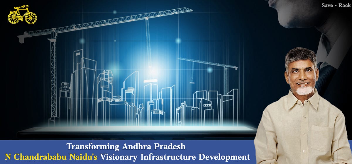 Transforming Andhra Pradesh: N Chandrababu Naidu’s Visionary Infrastructure Development | by ...