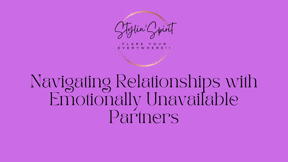 Navigating Relationships with Emotionally Unavailable Partners | by ...