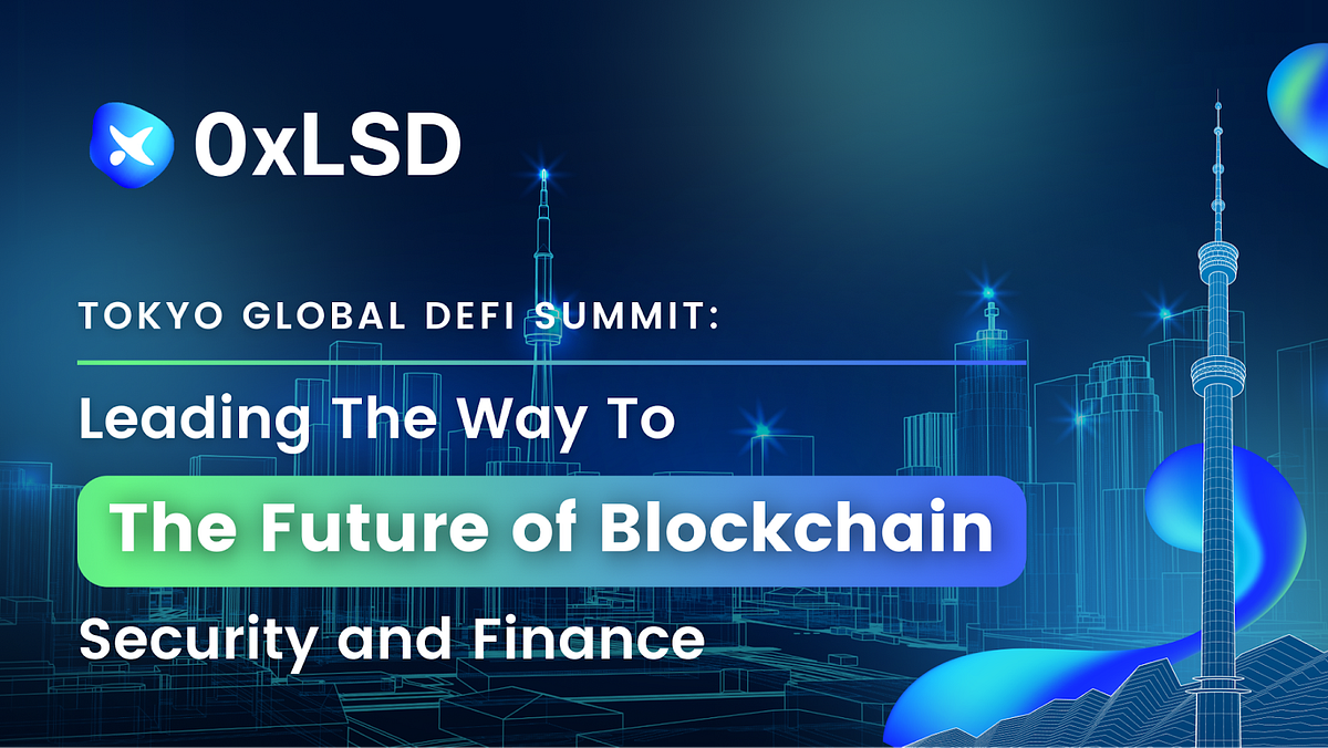 0xLSD Tokyo Global DeFi Summit: Leading the way to the future of ...