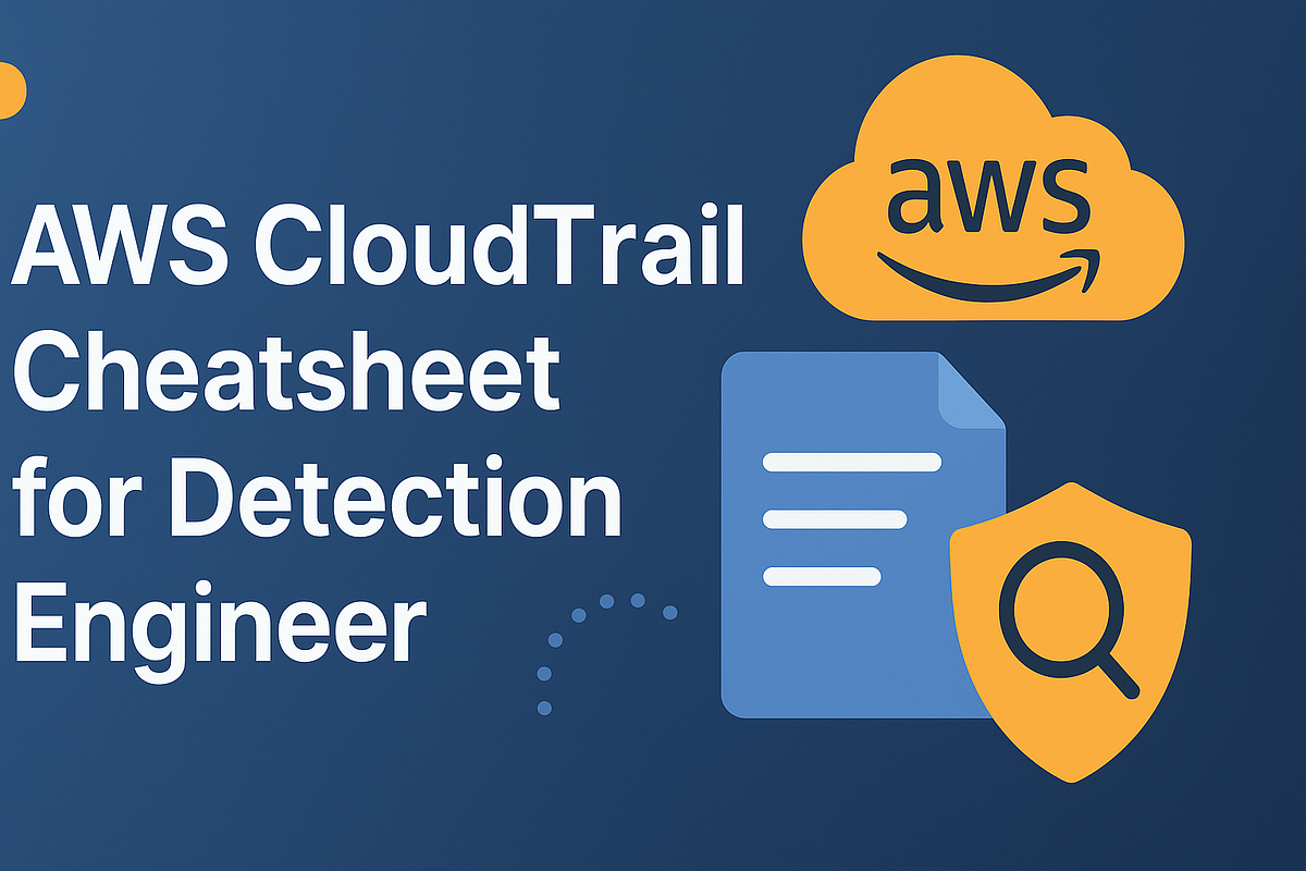 AWS CloudTrail Event Cheatsheet: A Detection Engineer’s Guide to Critical API Calls — Part 1 ...