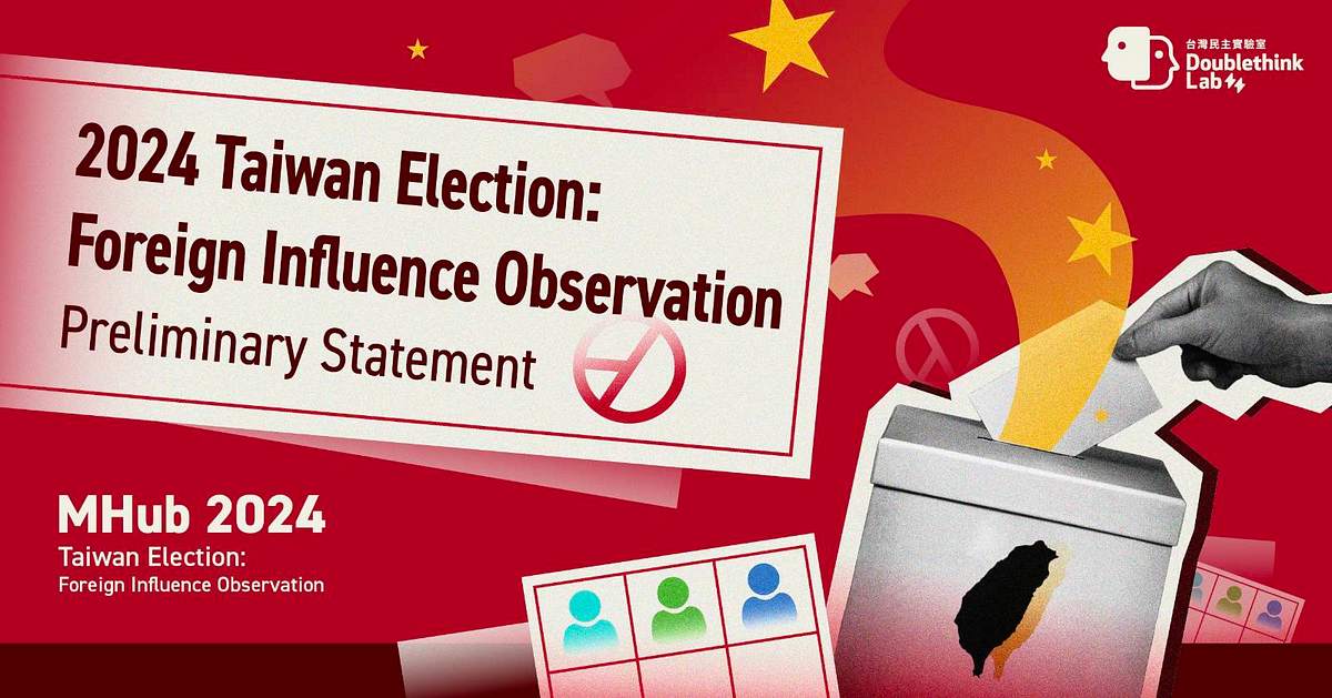 2024 Taiwan Elections: Foreign Influence Observation — Preliminary Statement | by Doublethink ...