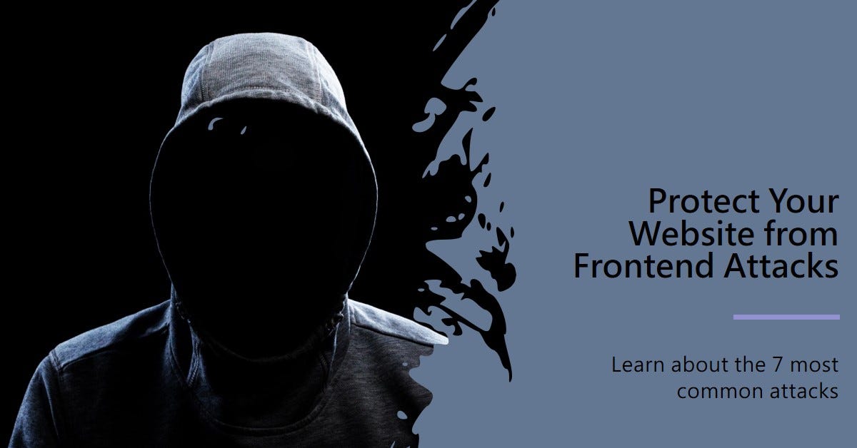 7 Frontend Attacks You Need to Know to Keep Your Website Safe 🛡️ | by ...