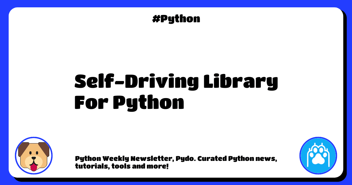🐶 Python Weekly #373: Self-Driving Library For Python | by FAUN ...