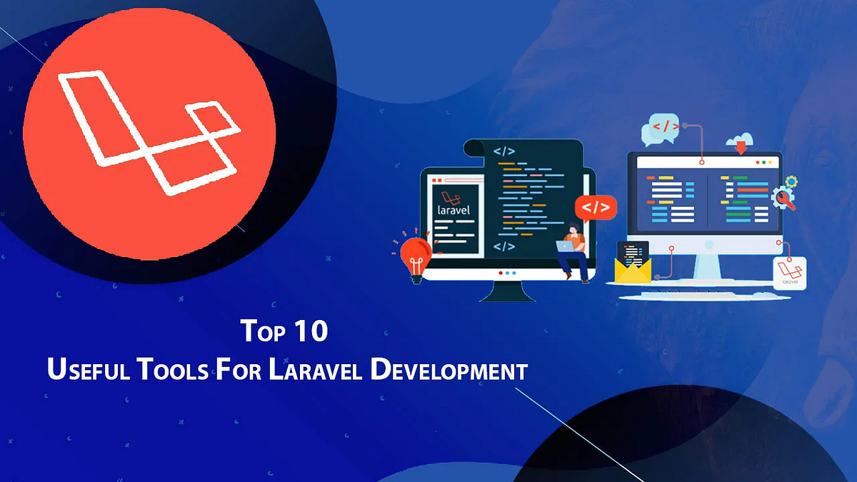 10 Useful Tools For Laravel Development to Boost Your Business App | by ...