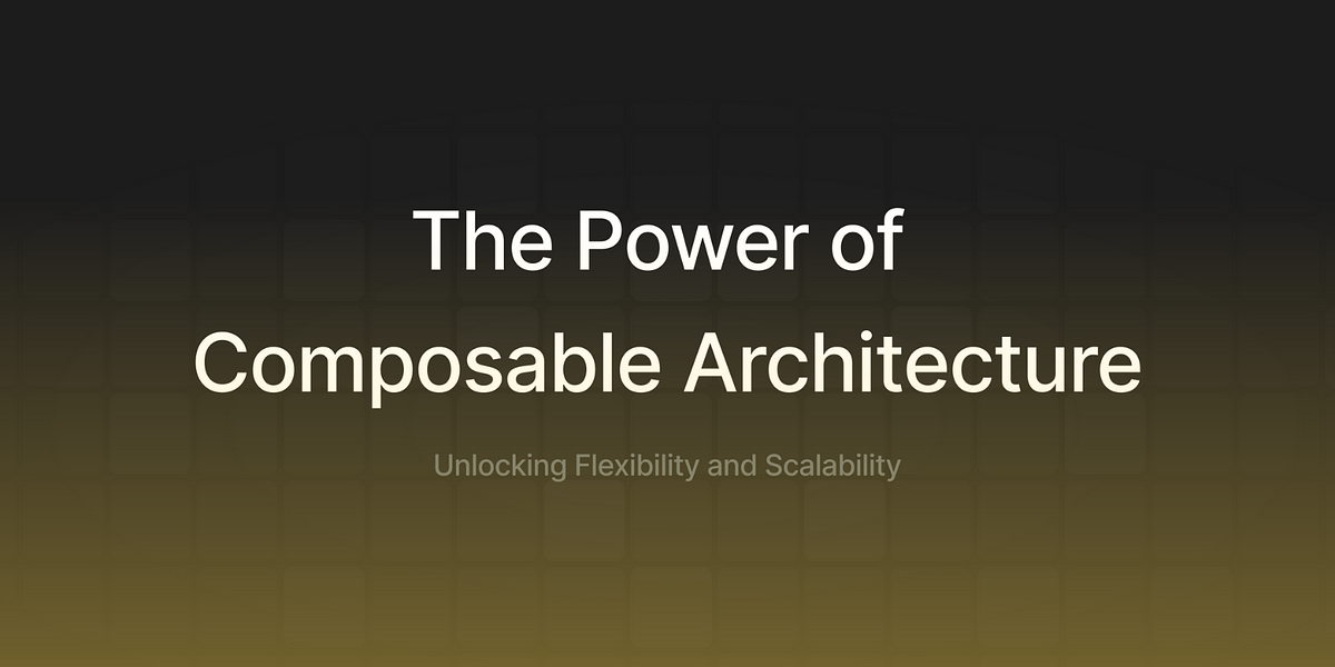 Unlocking Flexibility and Scalability: The Power of Composable ...