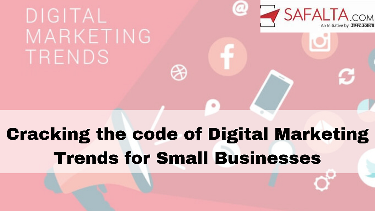 Cracking the code of Digital Marketing Trends for Small Businesses | by Anchal Soti | Medium