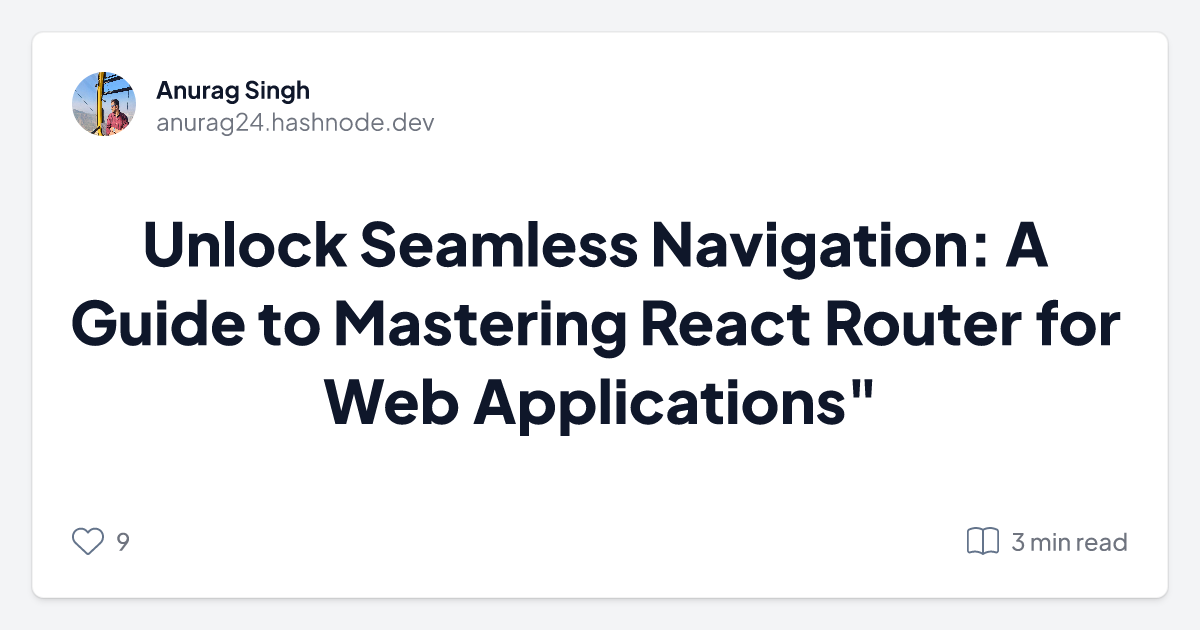 Unlock Seamless Navigation: A Guide to Mastering React Router for Web | by Anurag Singh | Medium