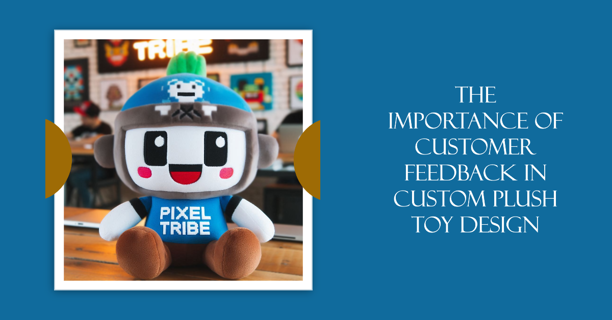 The Importance of Customer Feedback in Custom Plush Toy Design | by ...