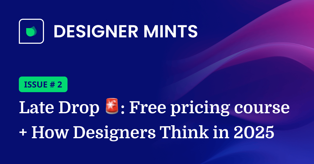 Late Drop 🚨: Free pricing course + How Designers Think in 2025 — Issue ...