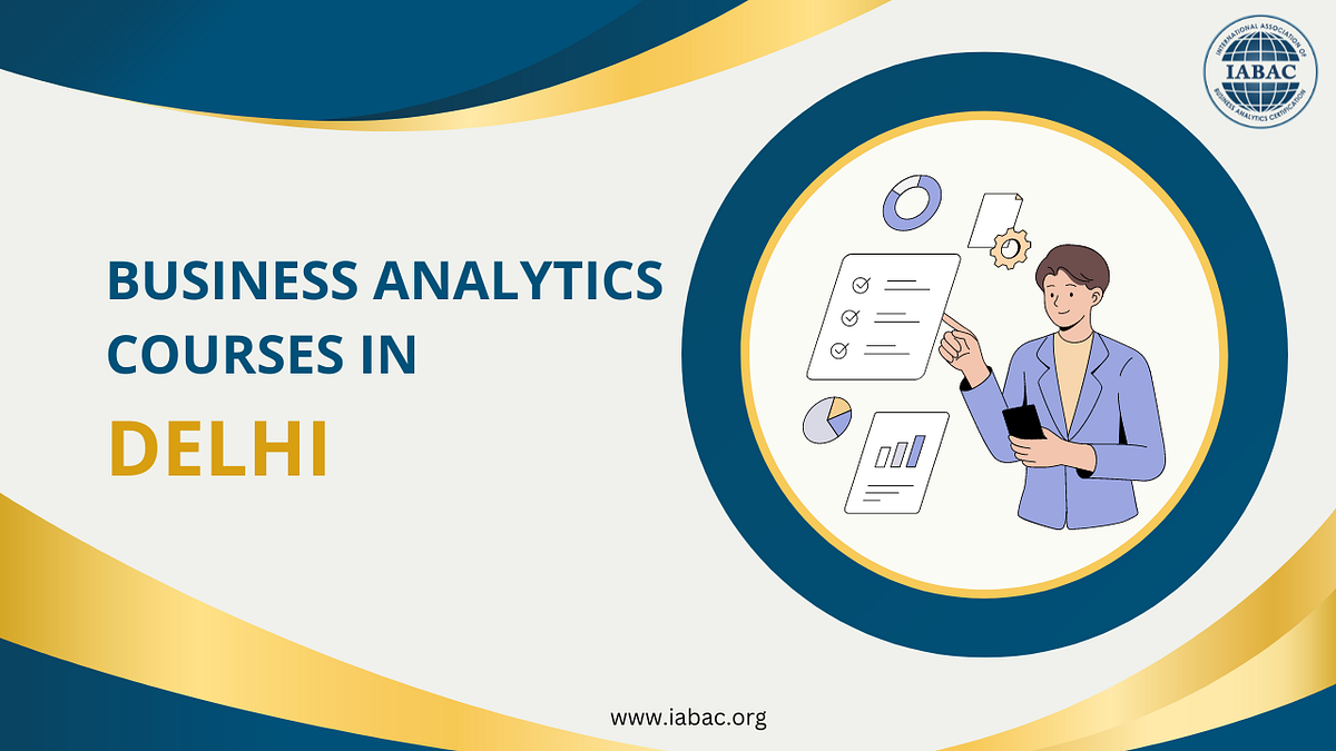 Business Analytics Courses in Delhi | by IABAC | Medium