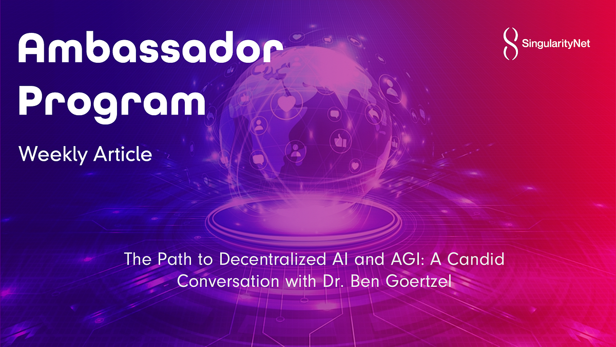 The Path to Decentralized AI and AGI: A Candid Conversation with Dr. Ben Goertzel | by ...