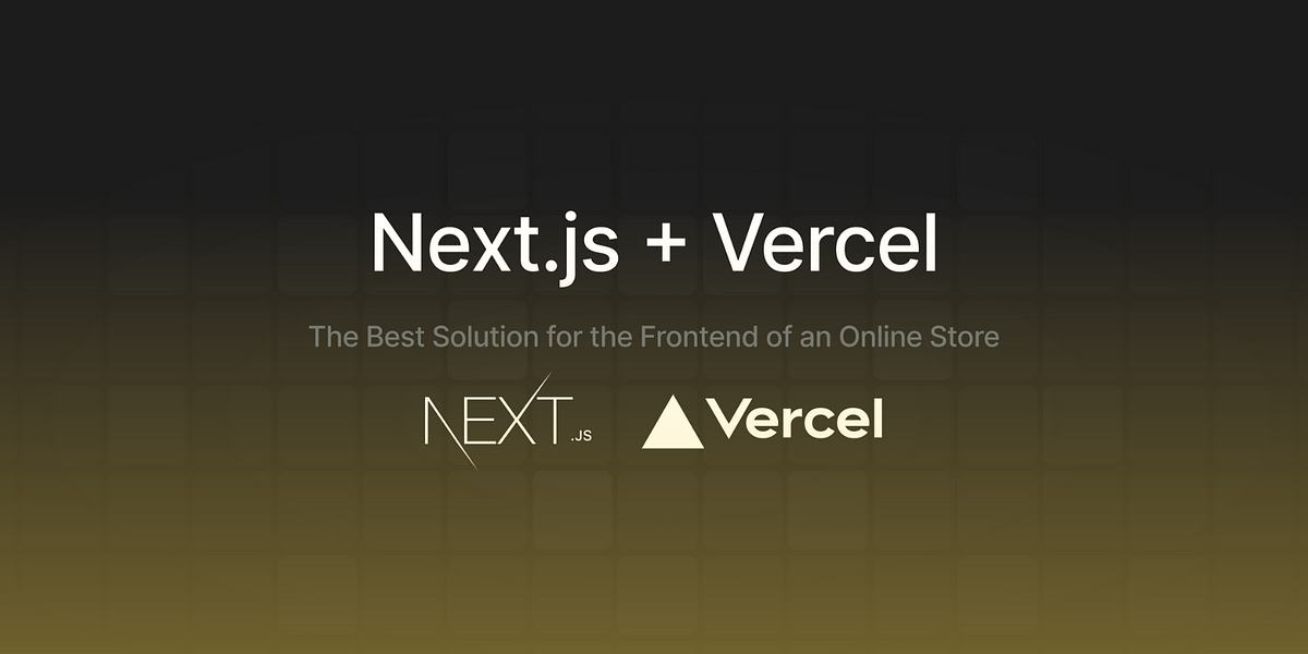 Next.js + Vercel, the Best Solution for the Frontend of an Online Store | by Rigby | Rigby News ...