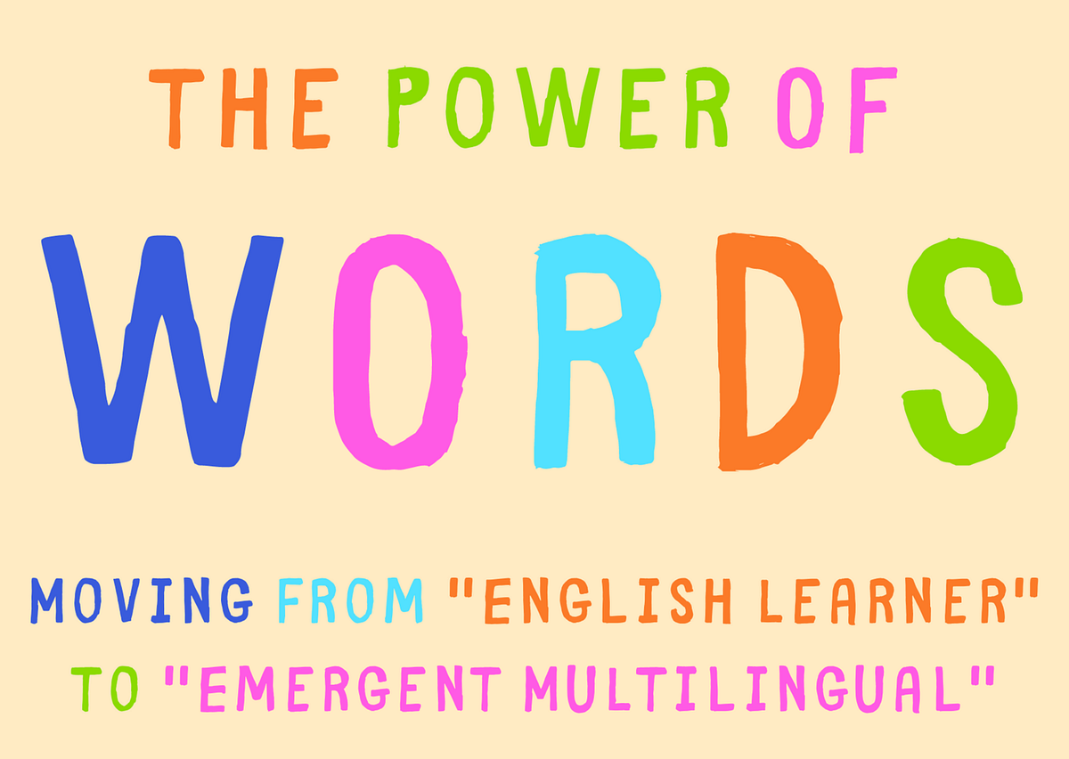 The Power of Words: Shifting from “English Learner” to “Emergent ...