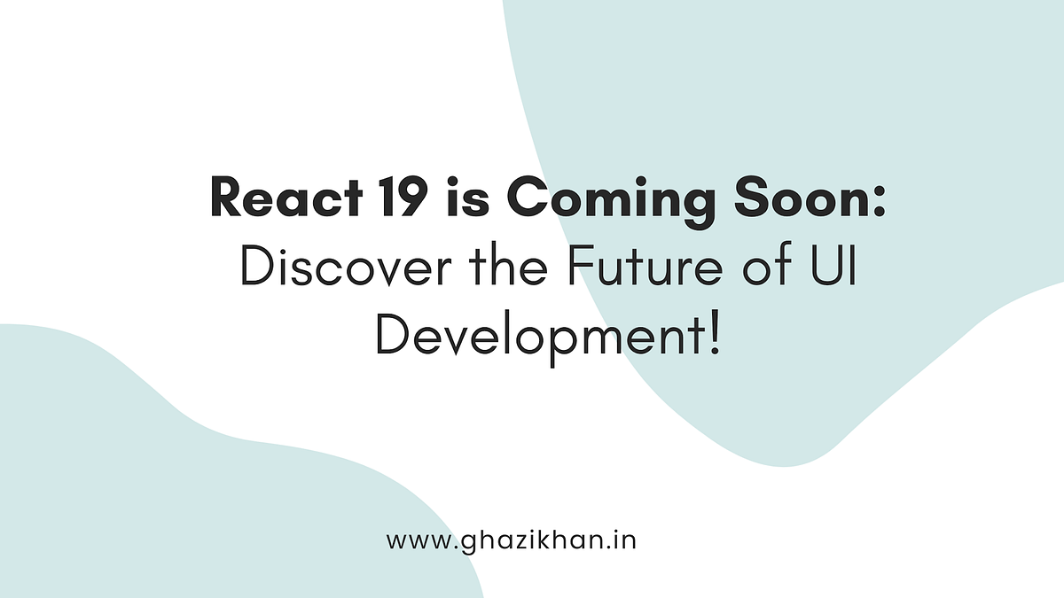 React 19 is Coming Soon: Discover the Future of UI Development! | by Ghazi Khan | JavaScript in ...